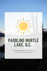 Paddling Murtle Lake, B.C. - Time.Travel.Trek.